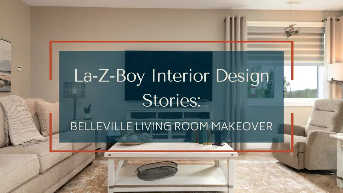 La-Z-Boy Design Stories: Living Room Makeover in Belleville, Ontario