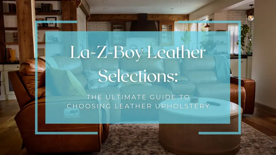 La-Z-Boy Leather Selection Guide: How to Choose the Right Leather ...