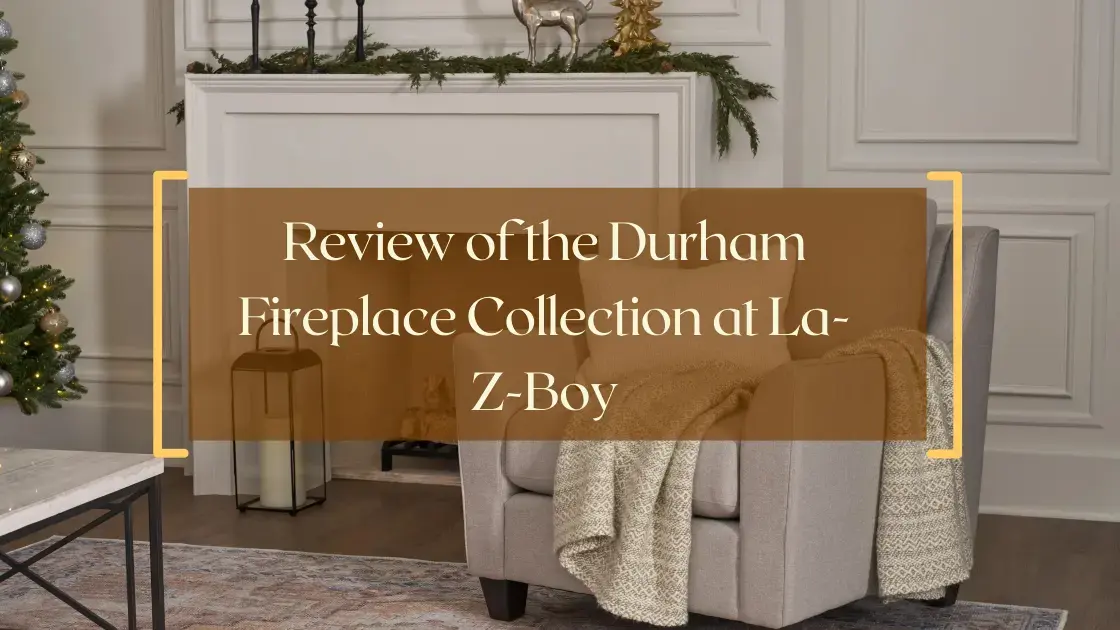 Review of the Durham Fireplace Collection at La-Z-Boy